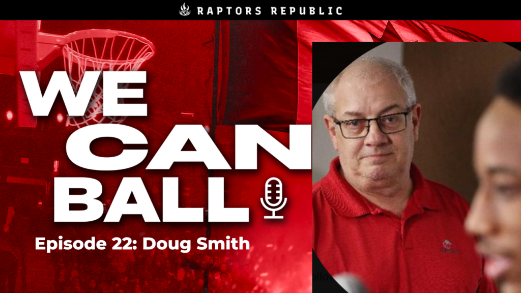 Doug Smith – We CAN Ball Podcast - Raptors Republic