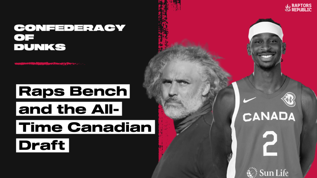Raptors Bench Analysis and the All Time Canadian Draft – Confederacy of ...