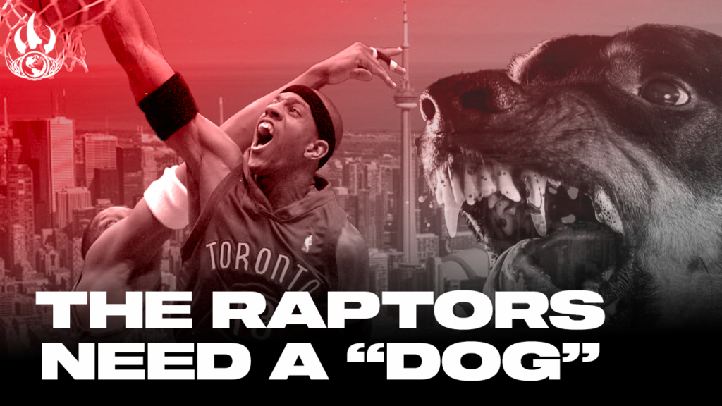 The Toronto Raptors Need a “Dog” - Raptors Republic