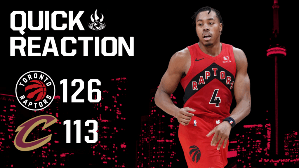 Quick Reaction: Raptors 126, Cavaliers 113 - Raptors Republic